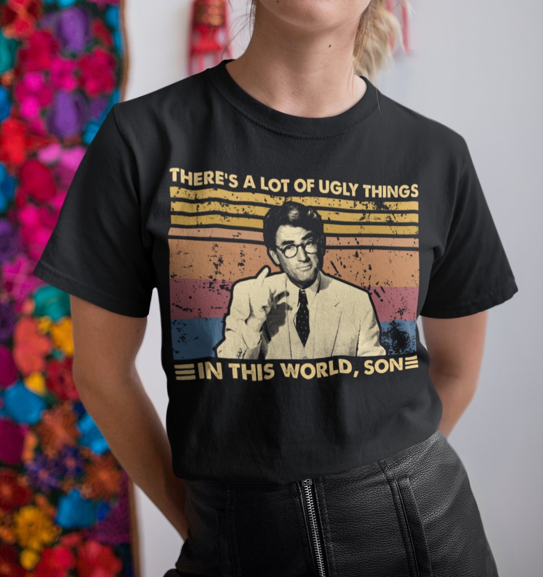 There's A Lot of Ugly Things in This World Son Vintage T Shirt, Hoodie ...