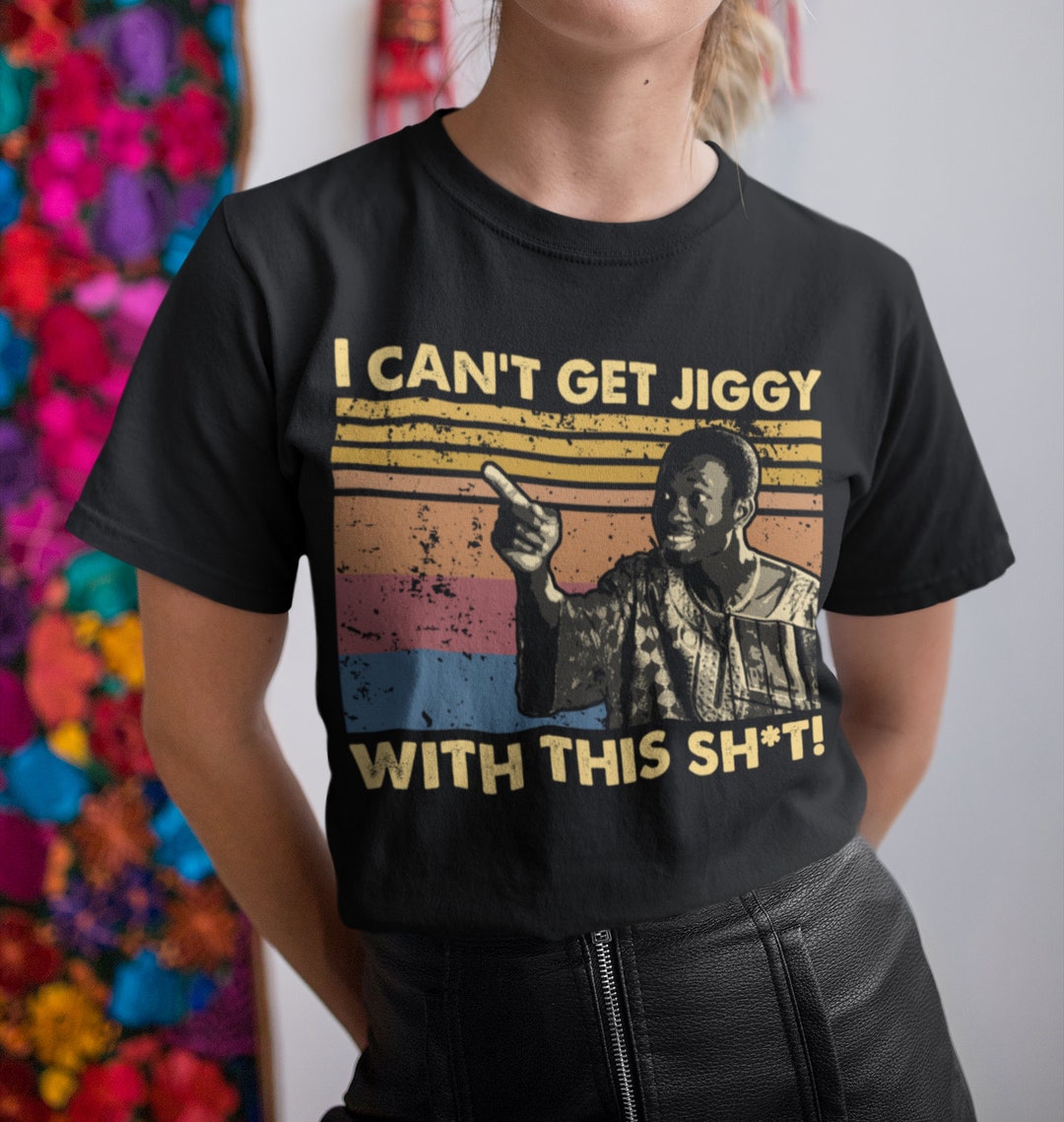 I Can't Get Jiggy With This Sh*t Vintage T-shirt, Hoodie, Sweatshirts ...