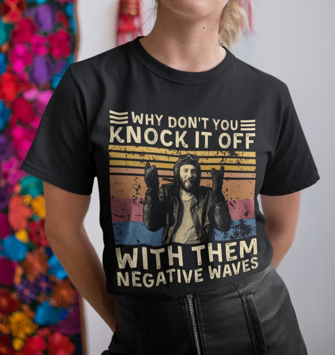 Why Don't You Knock It off With Them Negative Waves Vintage T Shirt ...
