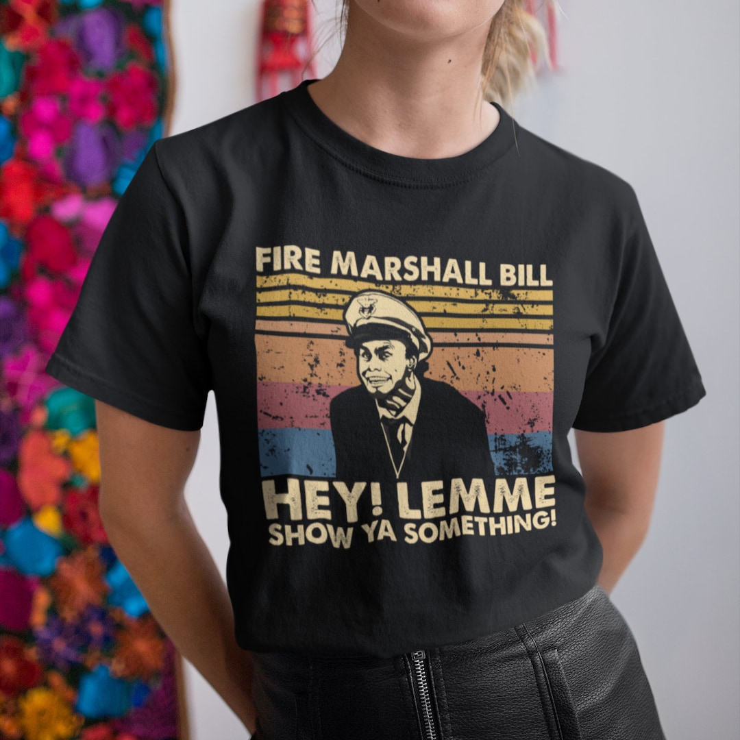 Fire Marshall Bill Hey Lemme Show Ya Something Vintage Retro Unisex T ...