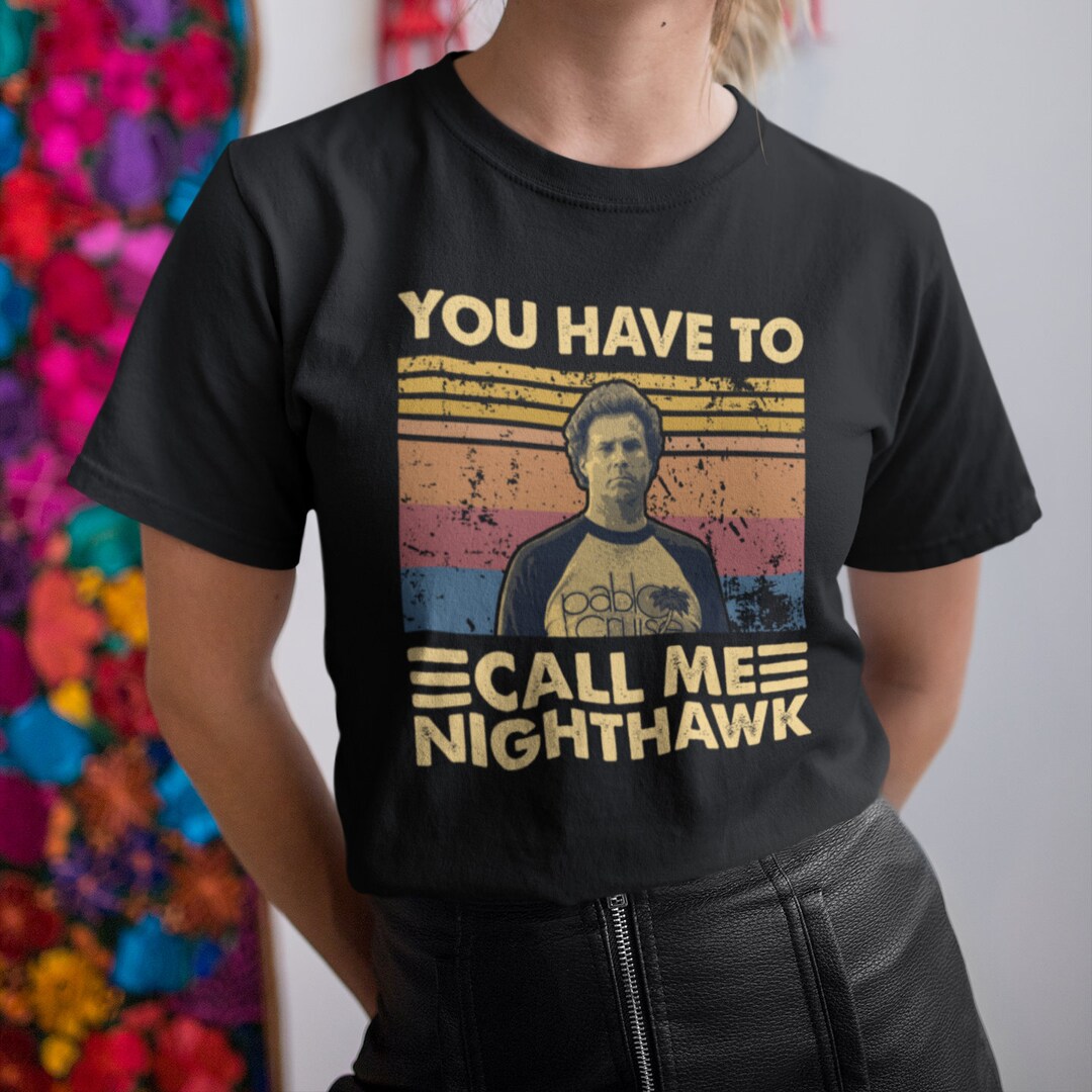 You Have to Call Me Nighthawk Vintage T Shirt, Hoodie, Sweatshirts - Etsy