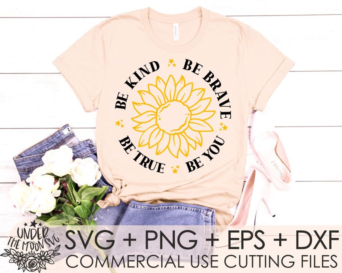 Be Kind Svg, Be Brave Svg, Be True Svg, Be You Svg, Sunflower Svg ...