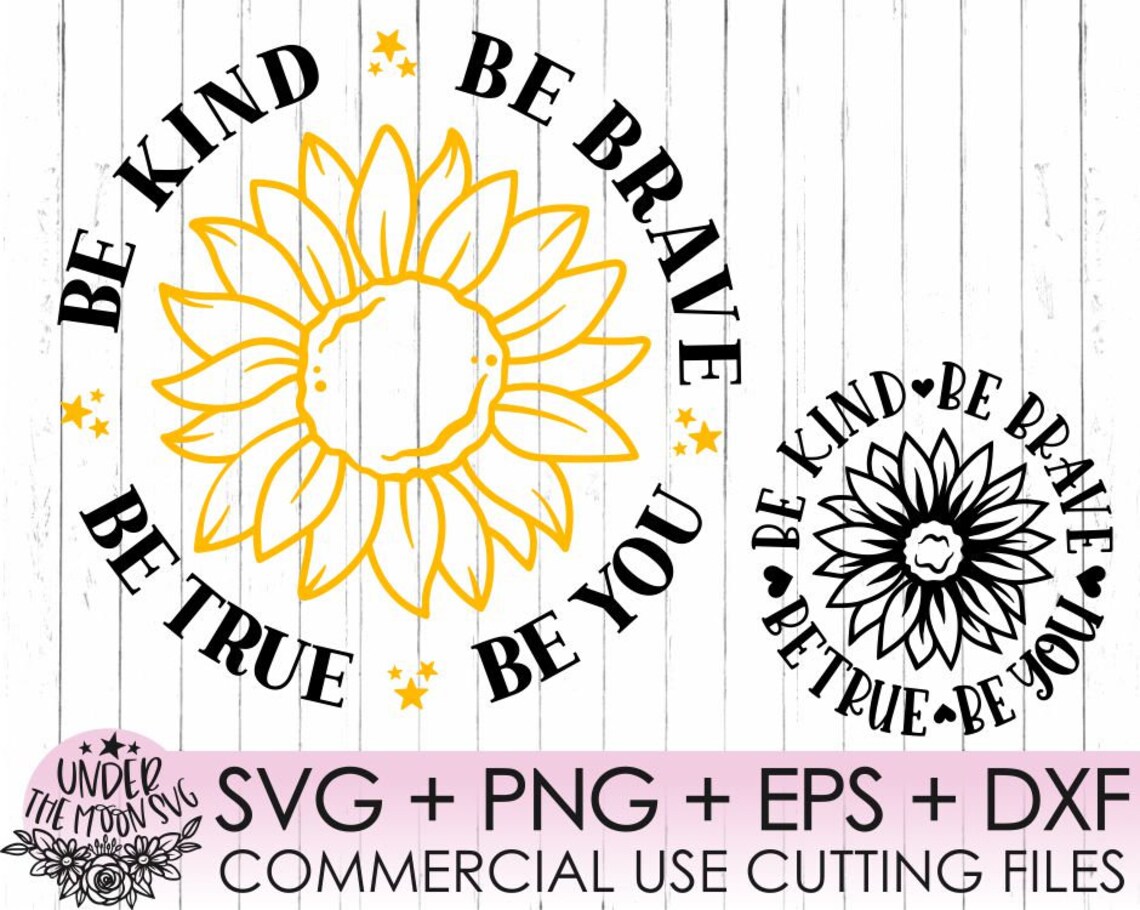 Be Kind Svg, Be Brave Svg, Be True Svg, Be You Svg, Sunflower Svg ...