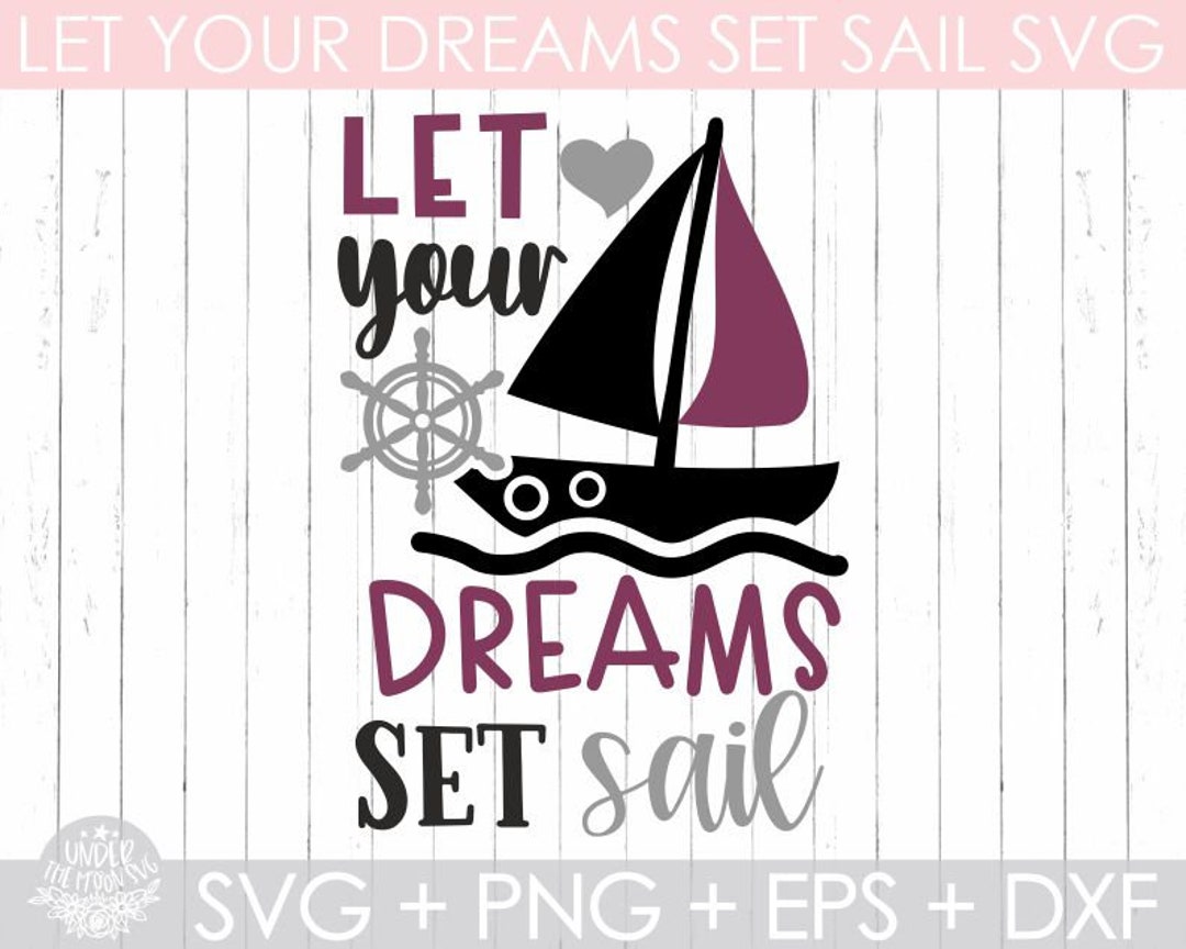 Let Your Dreams Set Sail Svg,love the Sea Svg, Sailboat Svg,ocean Svg ...