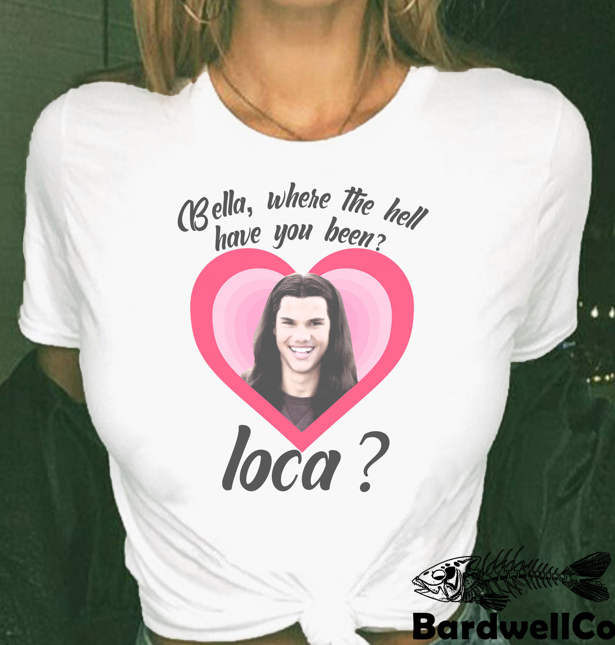 Bella Where The Hell Have You Been Loca T Shirt The Twilight | Etsy