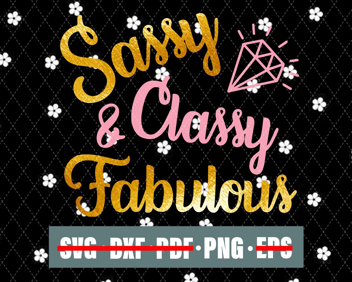 Sassy And Classy Fabulous Diamond Sassy Girl Classy Girl Etsy