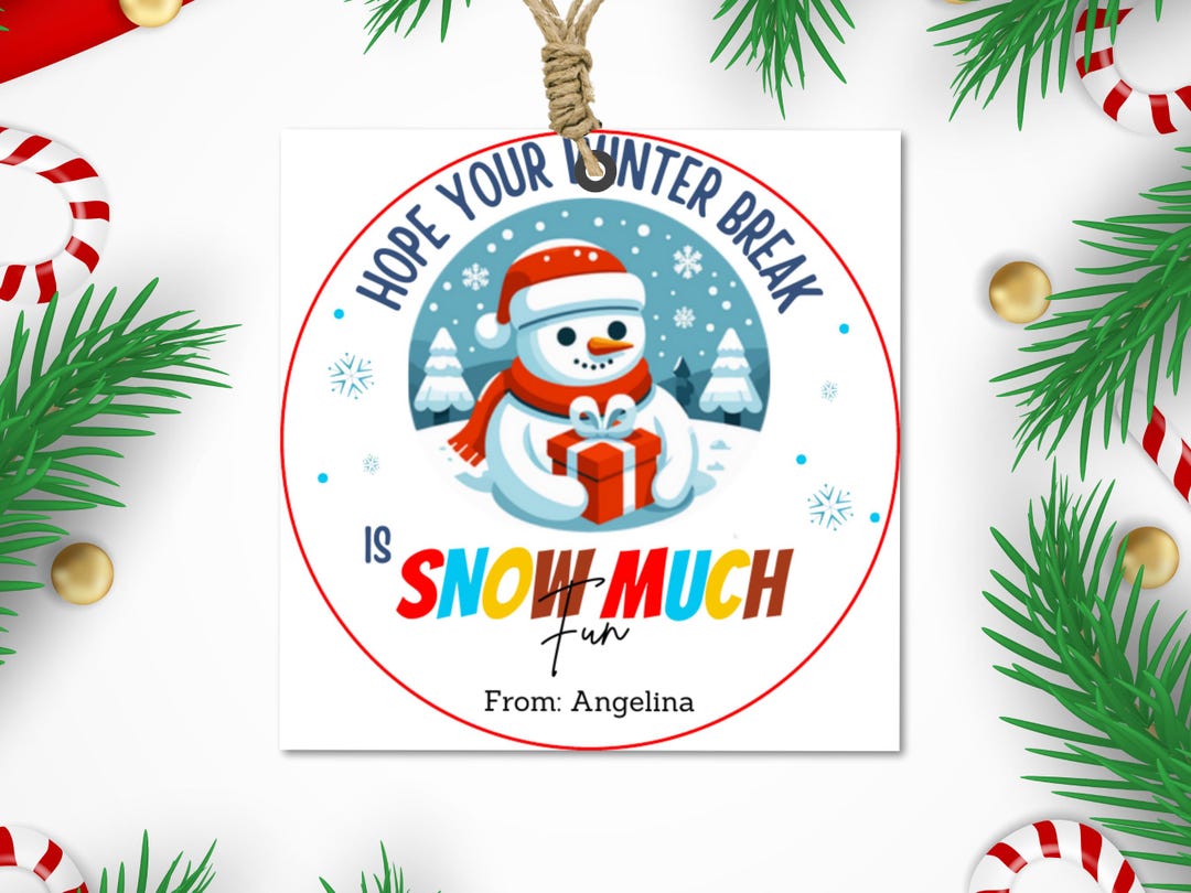 Editable WINTER BREAK GIFT Tag, "hope Your Break is Snow Much Fun ...