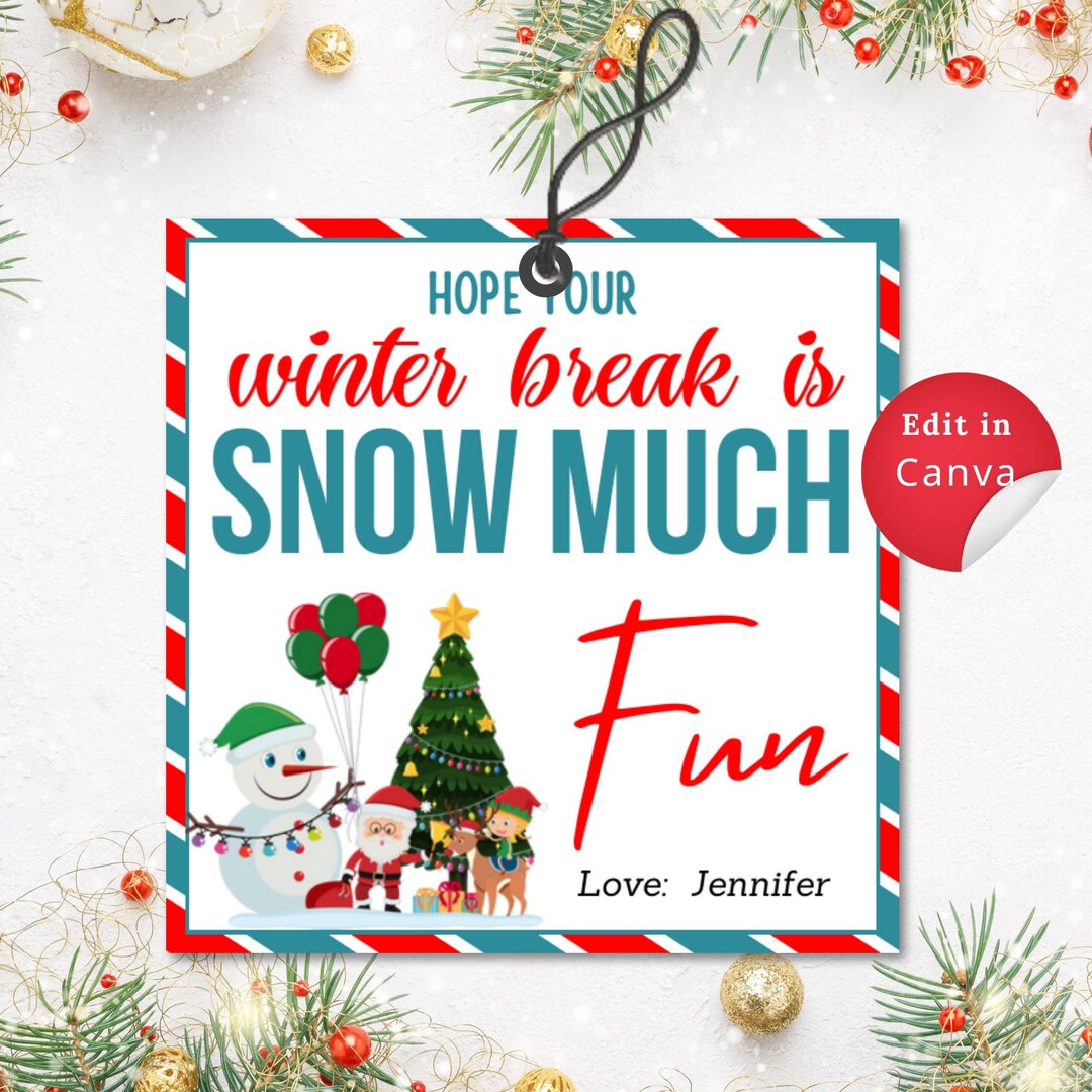 Editable WINTER BREAK GIFT Tag, hope Your Break is Snow Much Fun, Canva ...