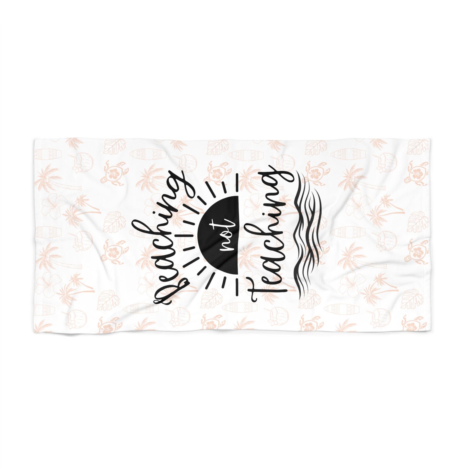 Beaching Not Teaching Towel, Teachers on Break | Teacher Summer Towel ...