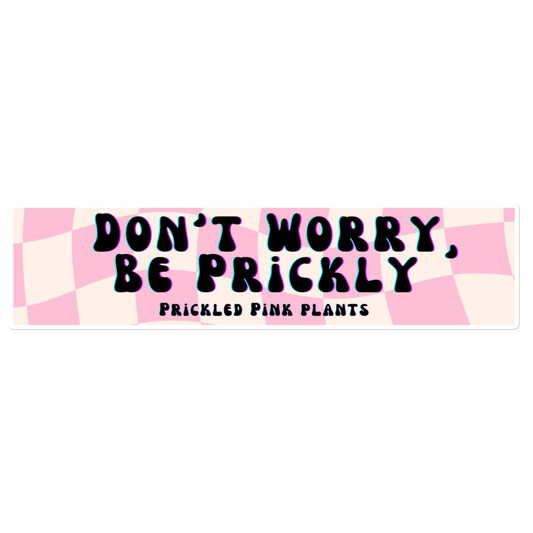 Don't Worry, Be Prickly sticker - Etsy