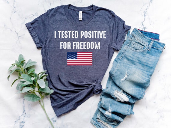 I Tested Positive for Freedom Shirt Anti Government Shirt - Etsy