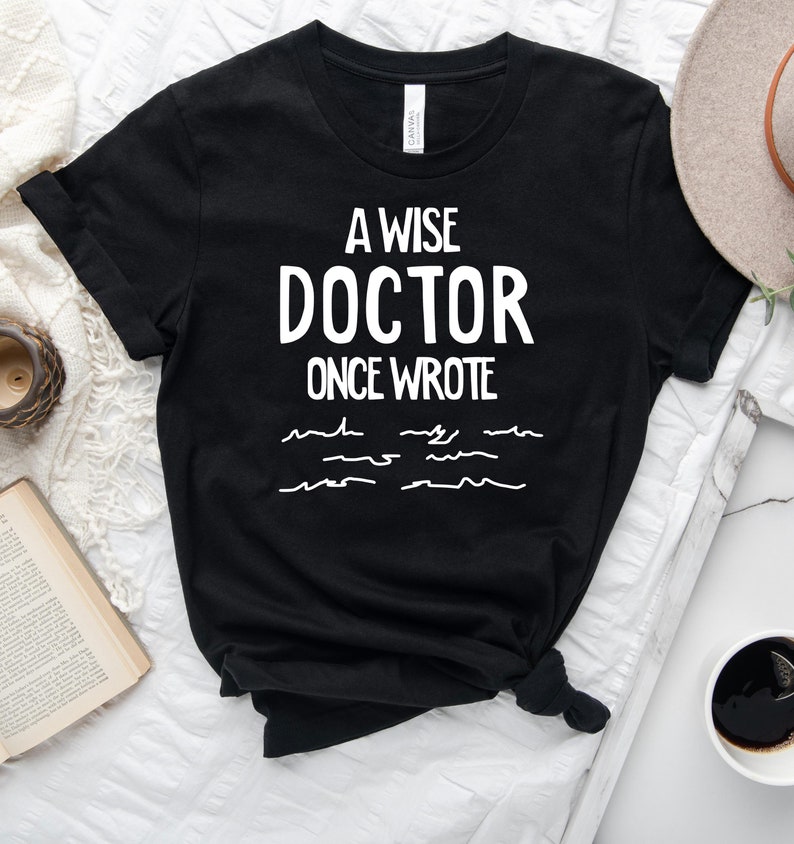 A Wise Doctor Once Wrote T-shirtdoctor's Day Shirt - Etsy