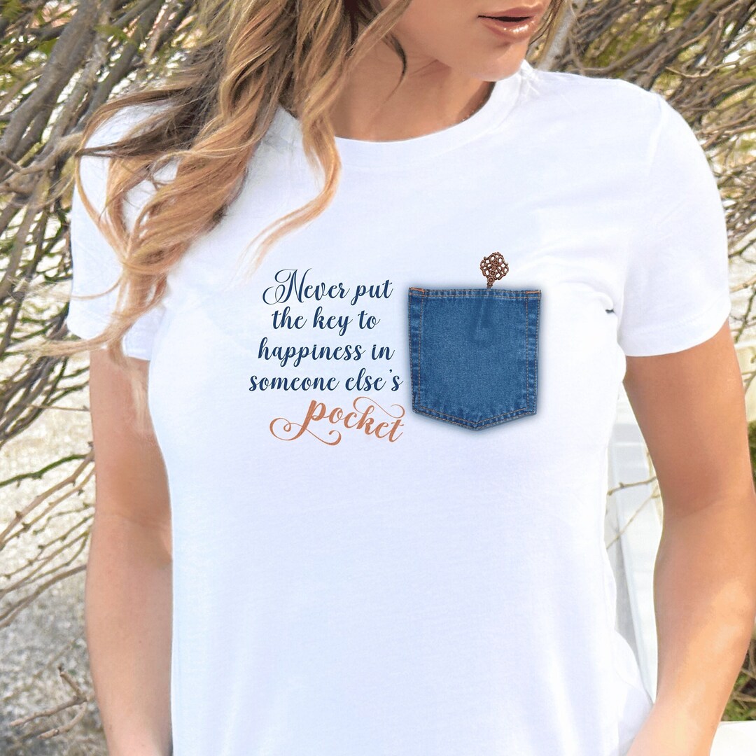 Key to Happiness in Someone Elses Pocket, Choose Happy Shirt, Stay ...