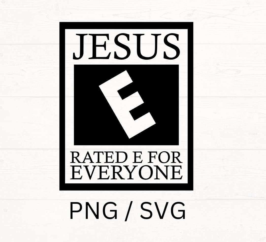 Jesus Rated E for Everyone SVG, Jesus PNG, Jesus Cut File, Faith Design ...
