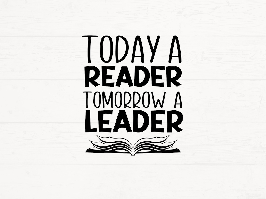 Today A Reader Tomorrow A Leader Svg, Today A Reader Png, Librarian Svg ...