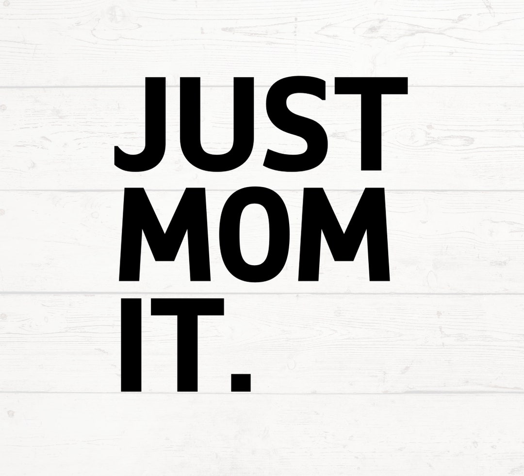 Just Mom It SVG, Mom PNG, Mommy Design, MAMA Cut File, Mama Design, Mom ...