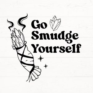 Go Smudge Yourself Svg, Sage SVG PNG, Witch Sage Cut File, Sage Cut File for Cricut - Etsy