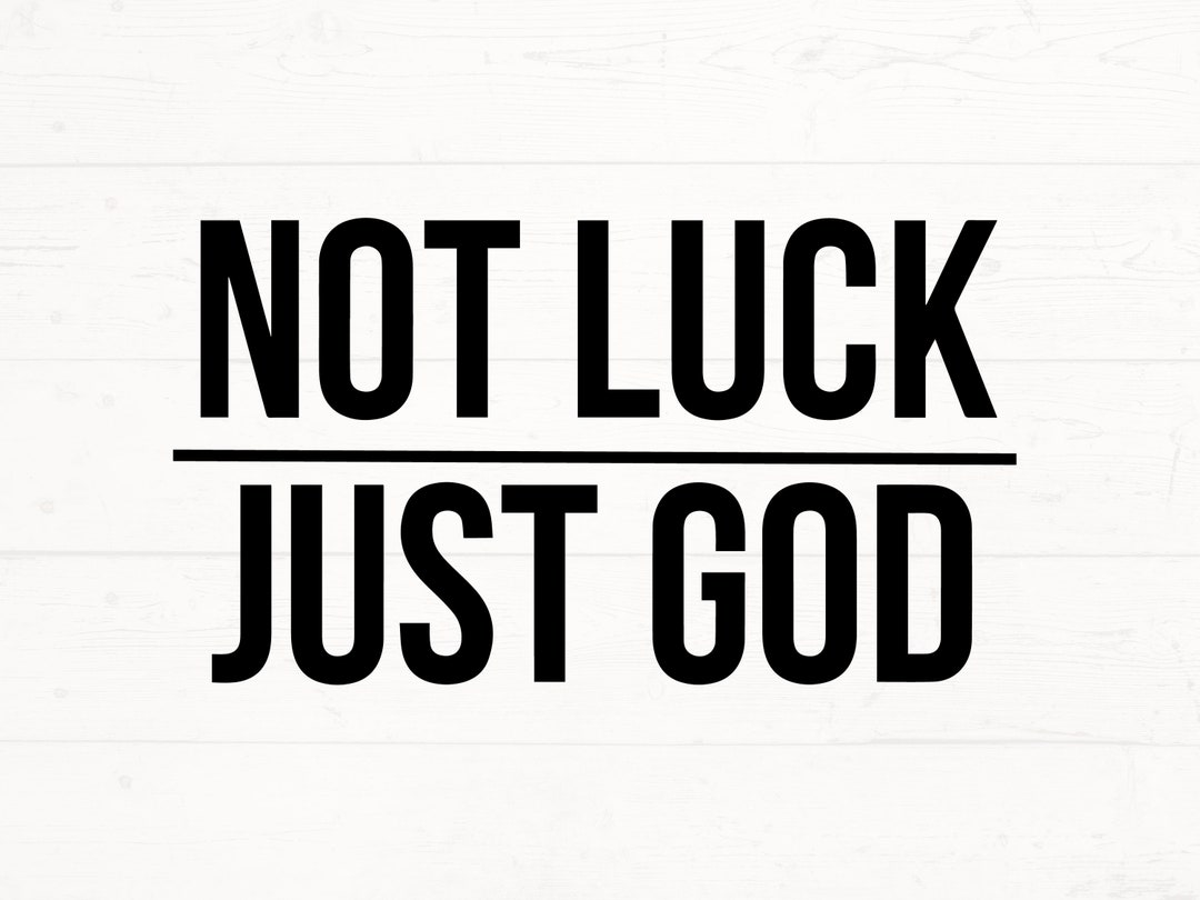 Not Luck Just God SVG, Faith Svg, No Luck Just God Png, Church Shirt ...