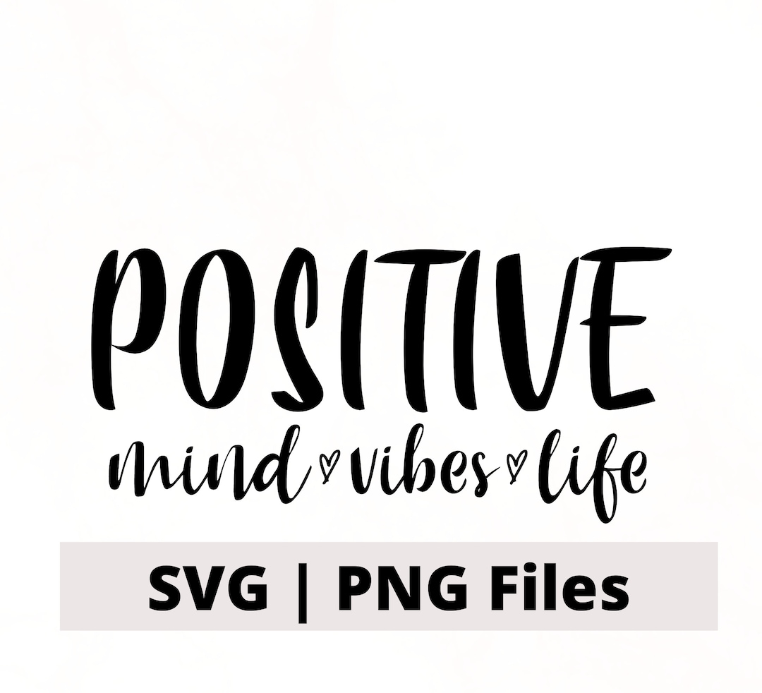 Positive Mind SVG, Positive Vibes SVG, Positive Life Svg, Positive Mind ...