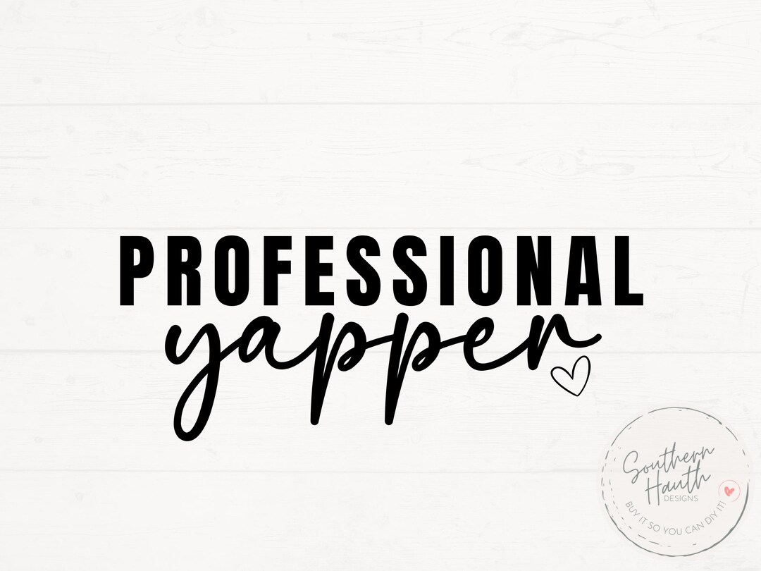 Professional Yapper Svg, Professional Yapper Png, Sarcastic Saying Svg ...