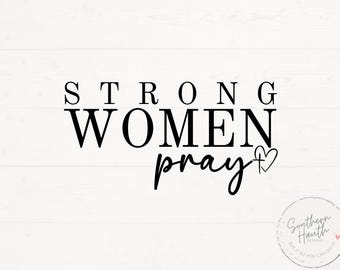 Strong Women Pray Svg, Faith Svg, Thank God SVG, Christian Shirt Svg ...