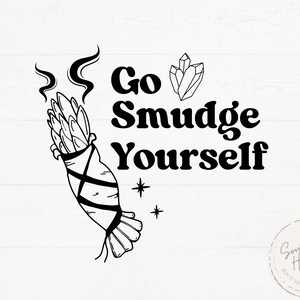 Go Smudge Yourself Svg, Sage SVG PNG, Witch Sage Cut File, Sage Cut File for Cricut - Etsy