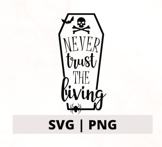 Never Trust the Living SVG File Never Trust the Living PNG - Etsy