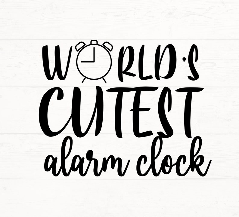 Worlds Cutest Alarm Clock SVG Worlds Cutest Alarm PNG Baby - Etsy
