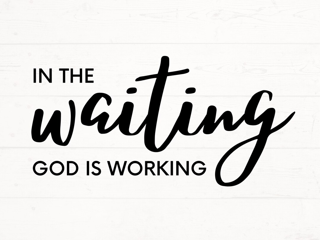 In the Waiting God is Working SVG PNG, Christian Svg, Thank God Svg Png ...