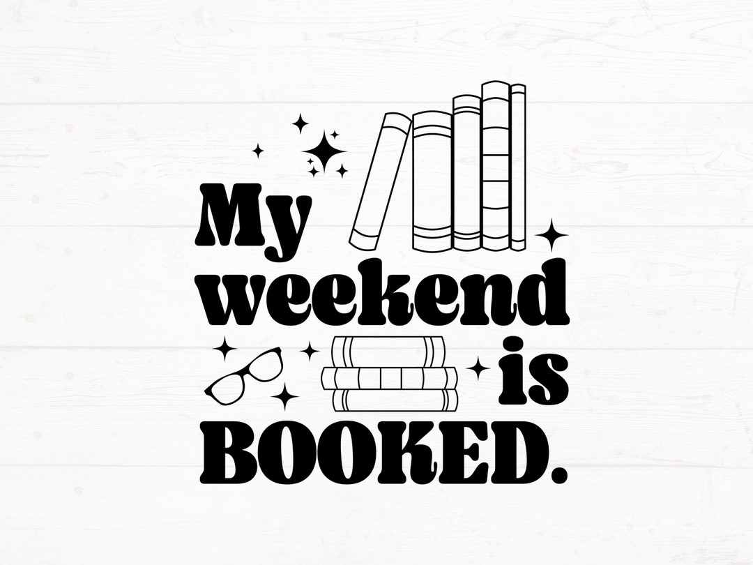 My Weekend is Fully Booked Svg, My Weekend is Fully Booked Png ...