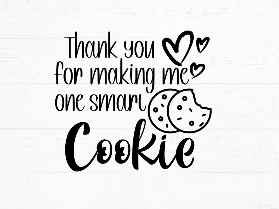 Thanks for Making Me One Smart Cookie SVG, Smart Cookie PNG, Teacher ...