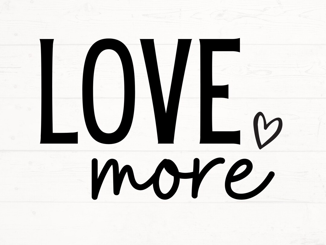 Love More SVG PNG, Love More Cut File, Heart Cut File for Cricut, Love ...