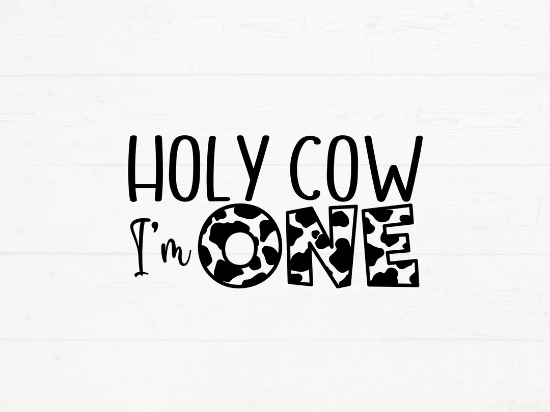 Holy Cow I'm One Svg, Holy Cow I'm One Png, Farm Animal 1st Birthday ...