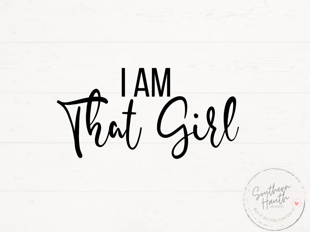 I AM That Girl Svg, I AM That Girl Png, I AM That Girl Cut File Design ...
