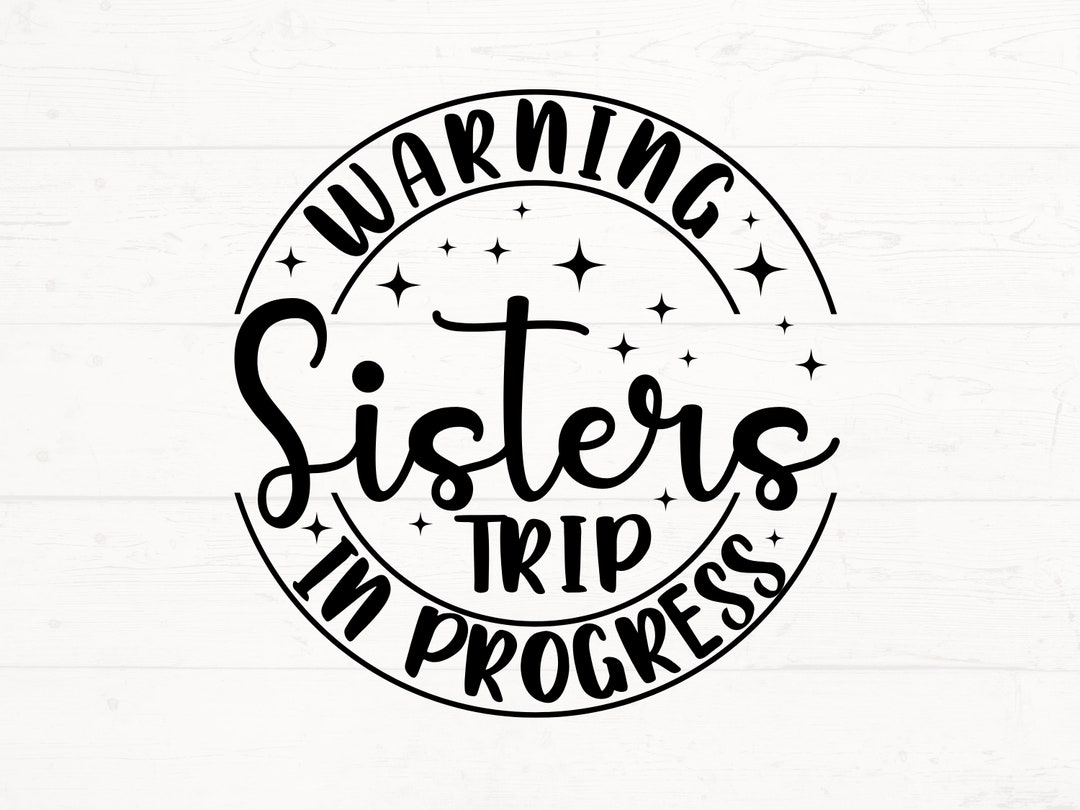 Warning Sisters Trip in Progress Svg Png, Sisters Trip SVG, Sister Trip PNG, Sister Trip Design ...