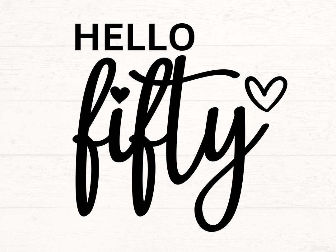 Hello Fifty SVG, Hello Fifty PNG, Fifty Birthday Design, 50th Birthday ...