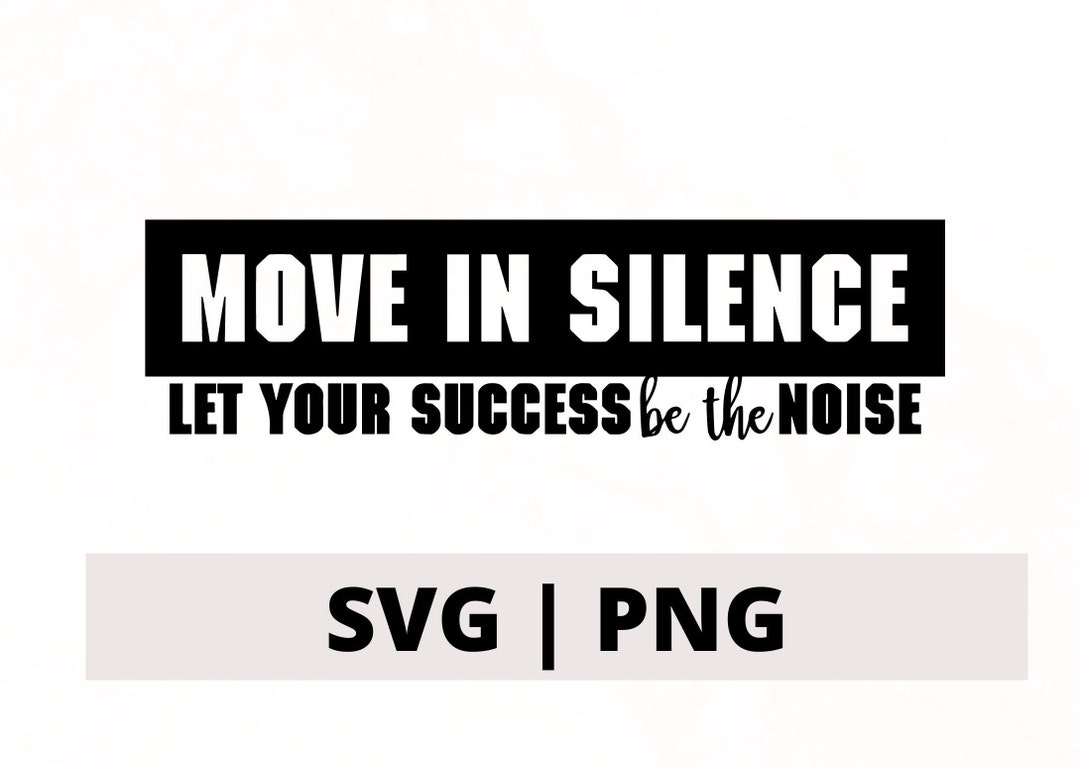 Move in Silence PNG, Move in Silence SVG, Move in Silence Let Your ...