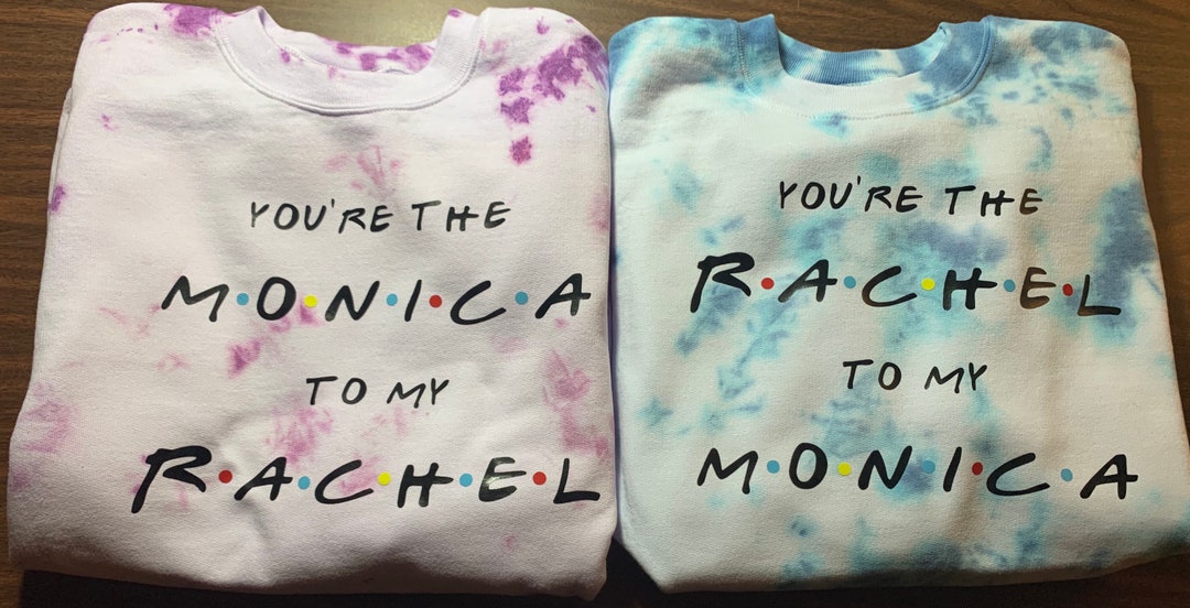 You're the Monica to My Rachel/you're the Rachel to My Monica/best ...