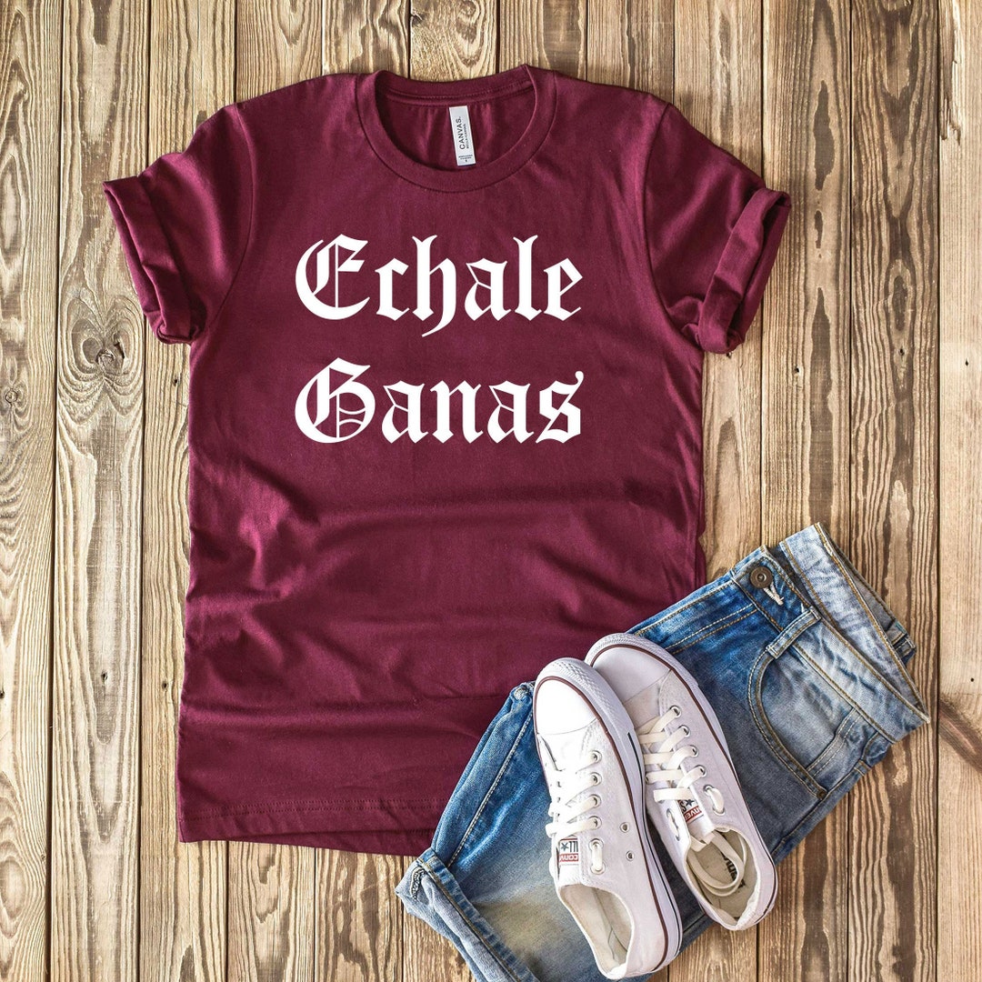 Echale Ganas Shirt, Latina,mexican Shirt,chica,chingona,chula T Shirt ...