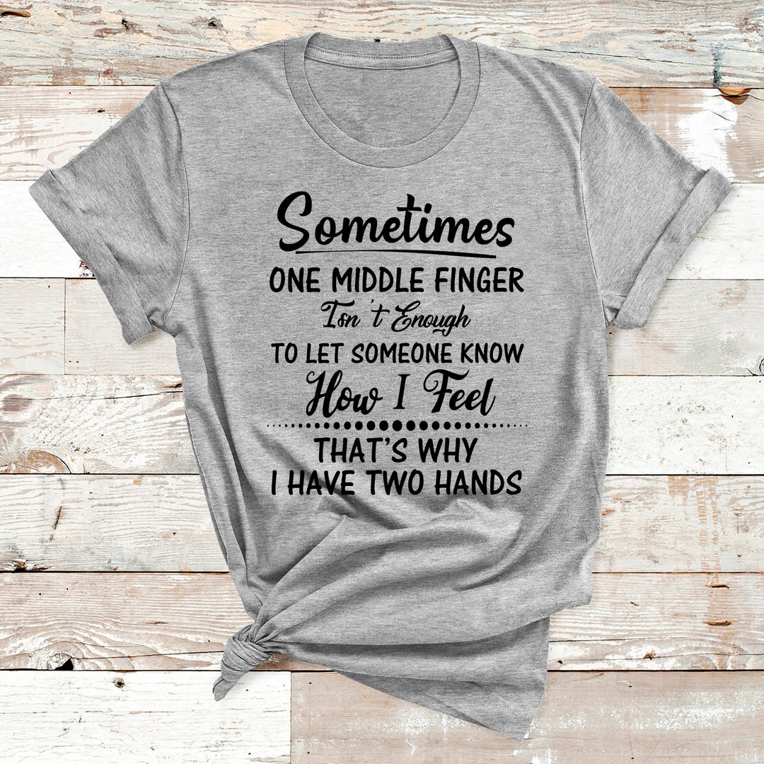 Sometimes One Middle Finger'' T-shirt Middle Finger - Etsy