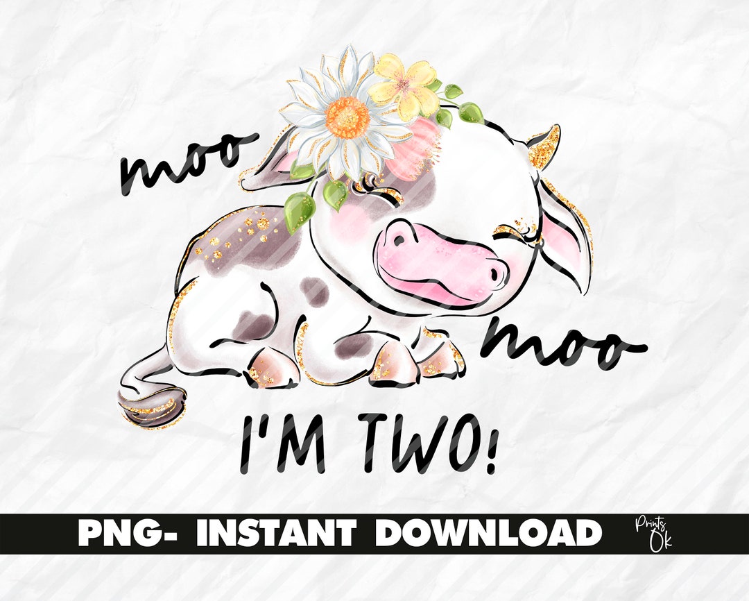 Moo Moo I'm Two PNG, Girl Farm Prints, 2nd Birthday Shirt, Cow Birthday ...