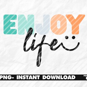 Enjoy Life PNG Sublimation, Quote Printable, Designs for Sublimation ...