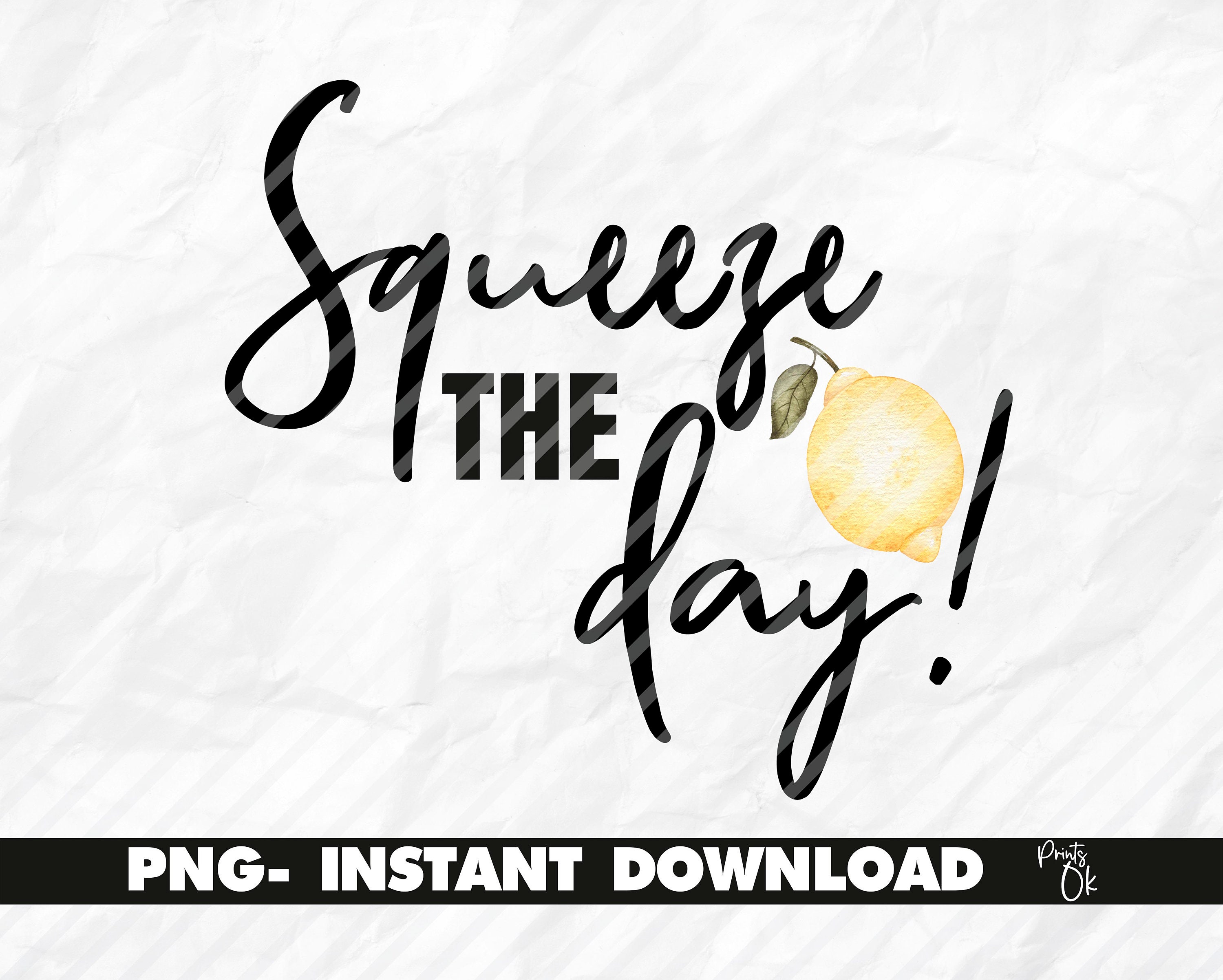 Squeeze the Day Designs for Sublimation Designs T-shirt - Etsy