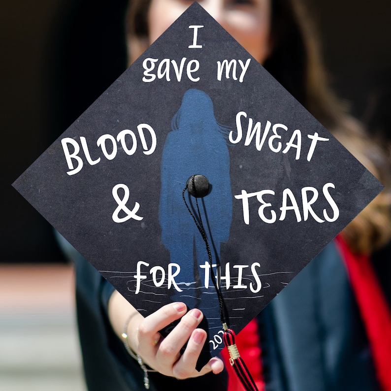I Gave My Blood Sweat and Tears for This Grad Cap Topper, Custom ...