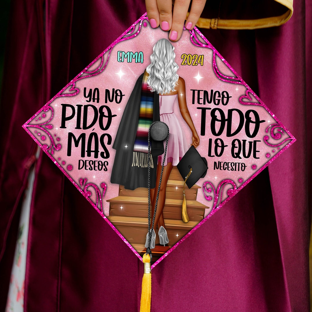 Custom Mexican Grad Cap Topper, Tengo Todo Lo Que Necesito Grad Cap ...
