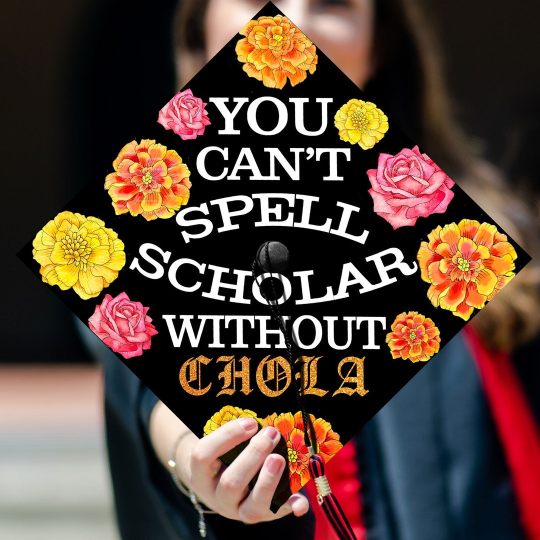 You Can't Spell Scholar Without Chola Printed Grad Cap, Mexican Grad ...
