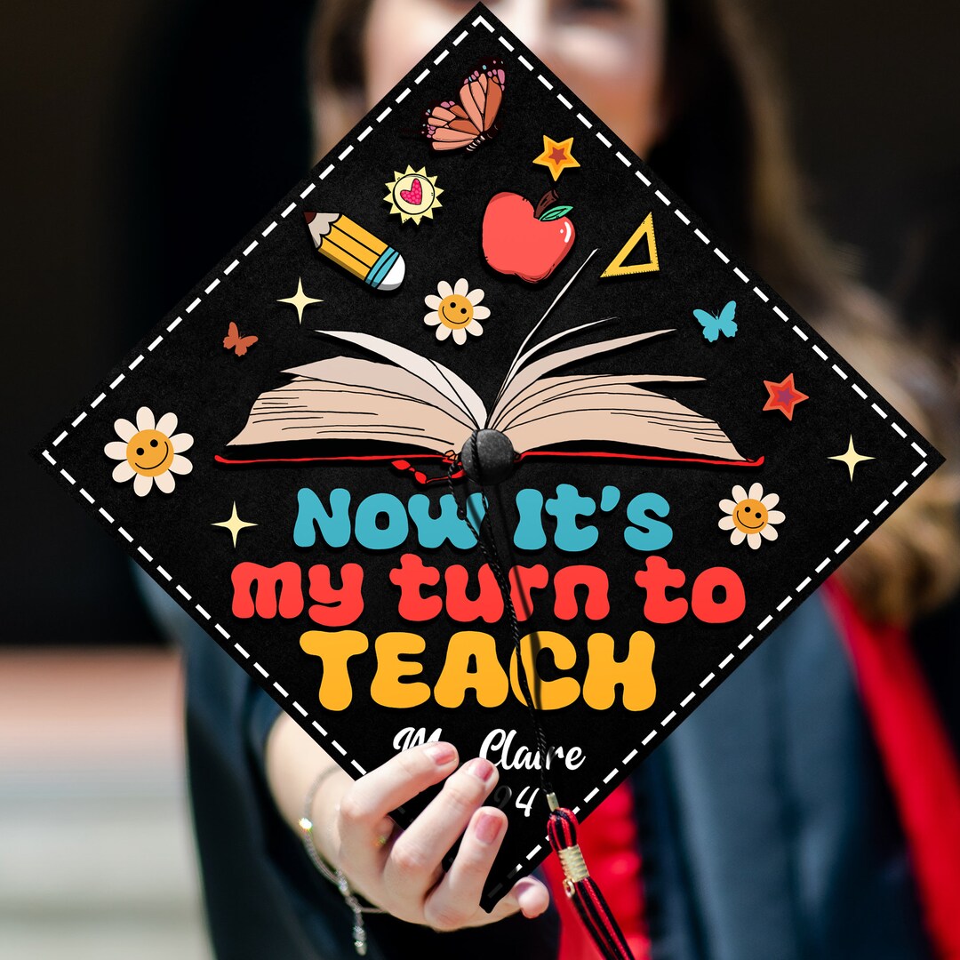 Now It's My Turn to Teach Printed Grad Cap Topper, Personalized Teacher ...