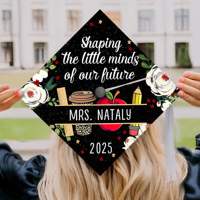 Customized Teacher Grad Cap Decorations, Shaping the Little Minds Cap ...