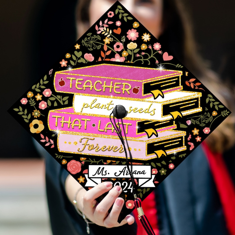 Teachers Plant Seeds That Grow Forever Printed Grad Cap Topper, Funny ...