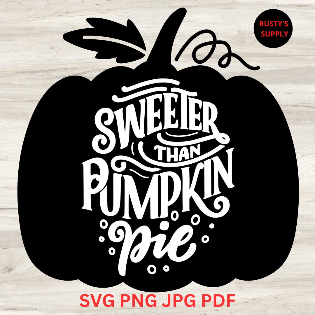 Sweeter Than Pumpkin Pie SVG – Sweeter Than Pumpkin Pie PNG – Fall SVG ...
